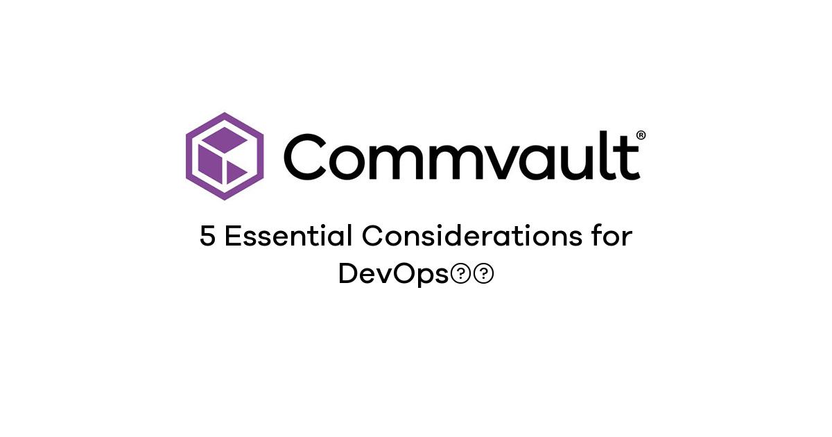 5 Essential Considerations for DevOps | Commvault