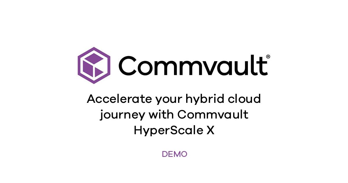 Accelerate your hybrid cloud journey with Commvault HyperScale X ...