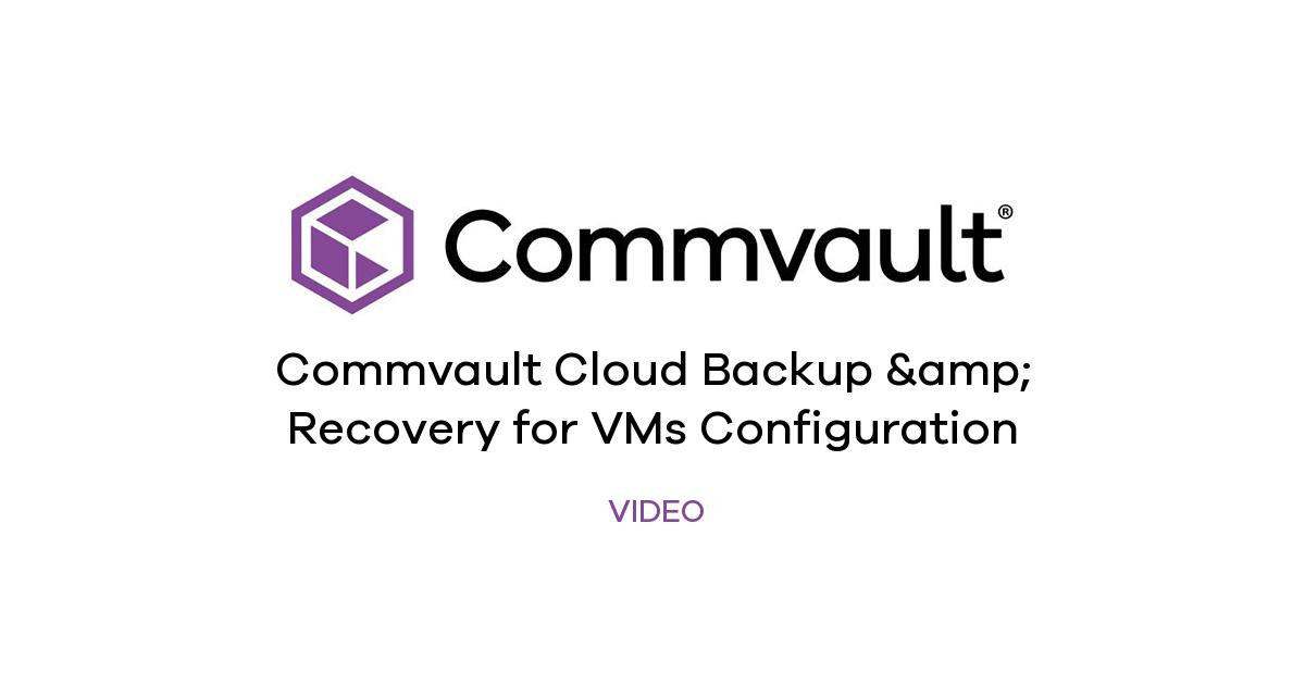 Commvault Cloud Backup & Recovery for VMs Configuration | Commvault