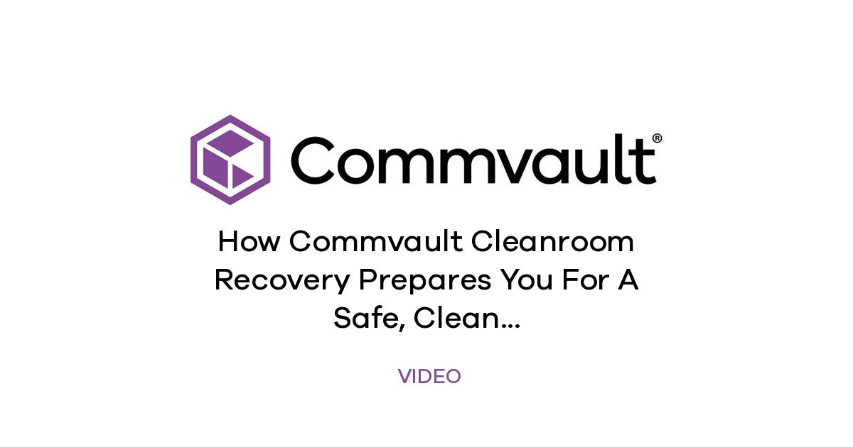 How Commvault Cleanroom Recovery Prepares You For A Safe, Clean ...