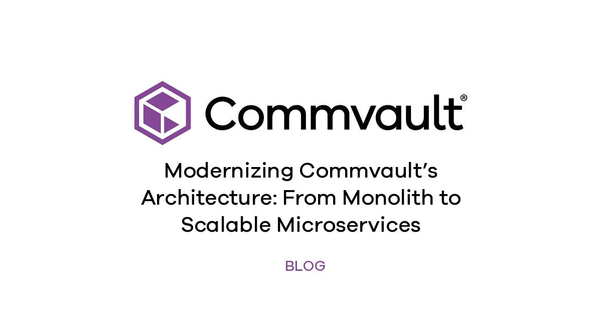 Modernizing Commvault’s Architecture | Blog