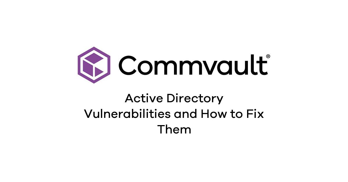 Active Directory Vulnerabilities and How to Fix Them | Commvault