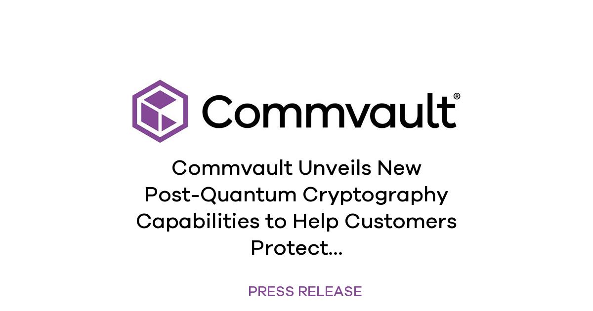 Commvault Unveils New Post-Quantum Cryptography Capabilities to Help ...